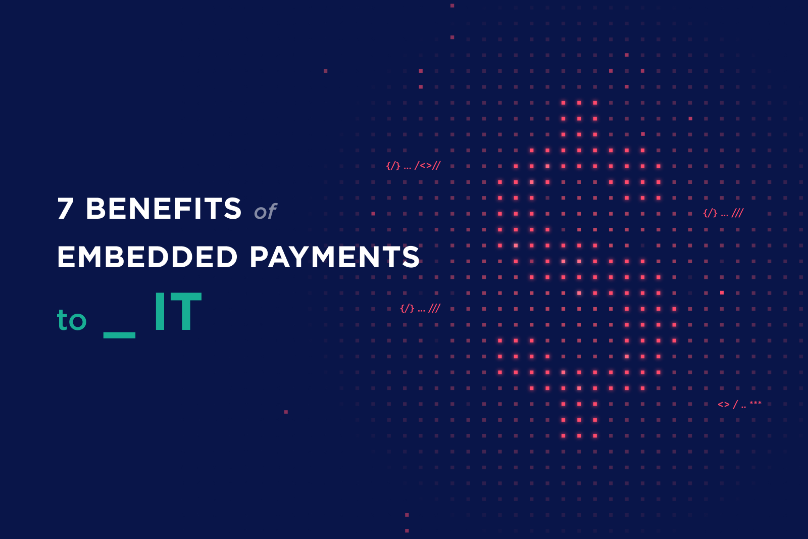 7 Benefits of Embedded Payments to IT
